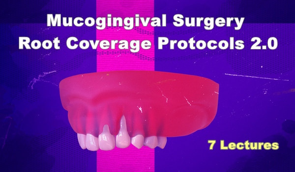 Mucogingival Surgery: Root Coverage Protocols 2.0 - Dental Videos